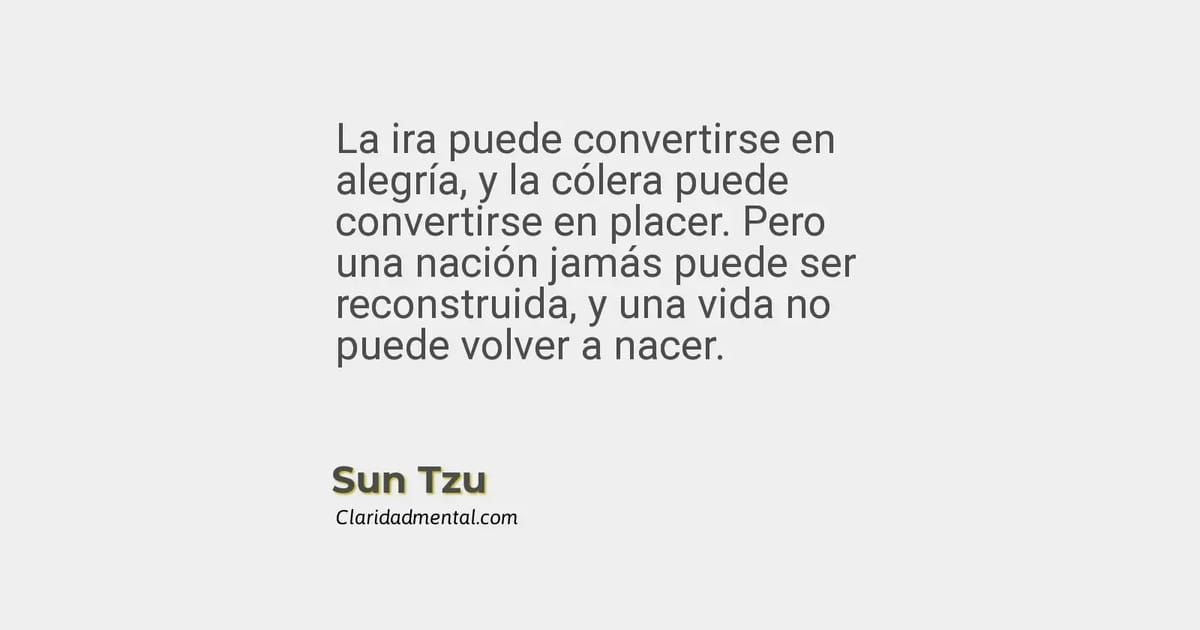 Sun Tzu: La ira puede convertirse en alegría, y la cólera puede ...
