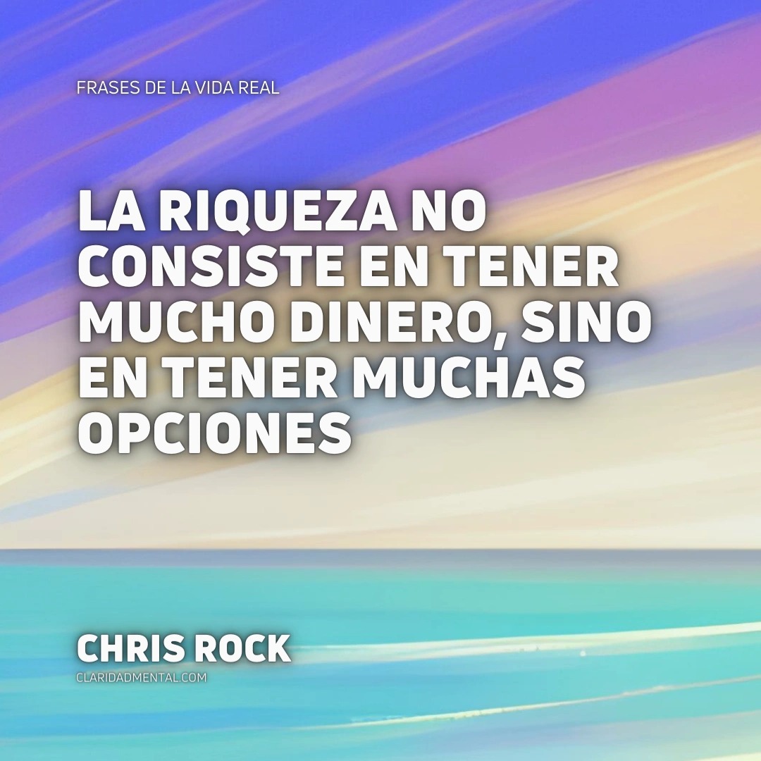 Chris Rock: La riqueza no consiste en tener mucho dinero, sino en tener ...