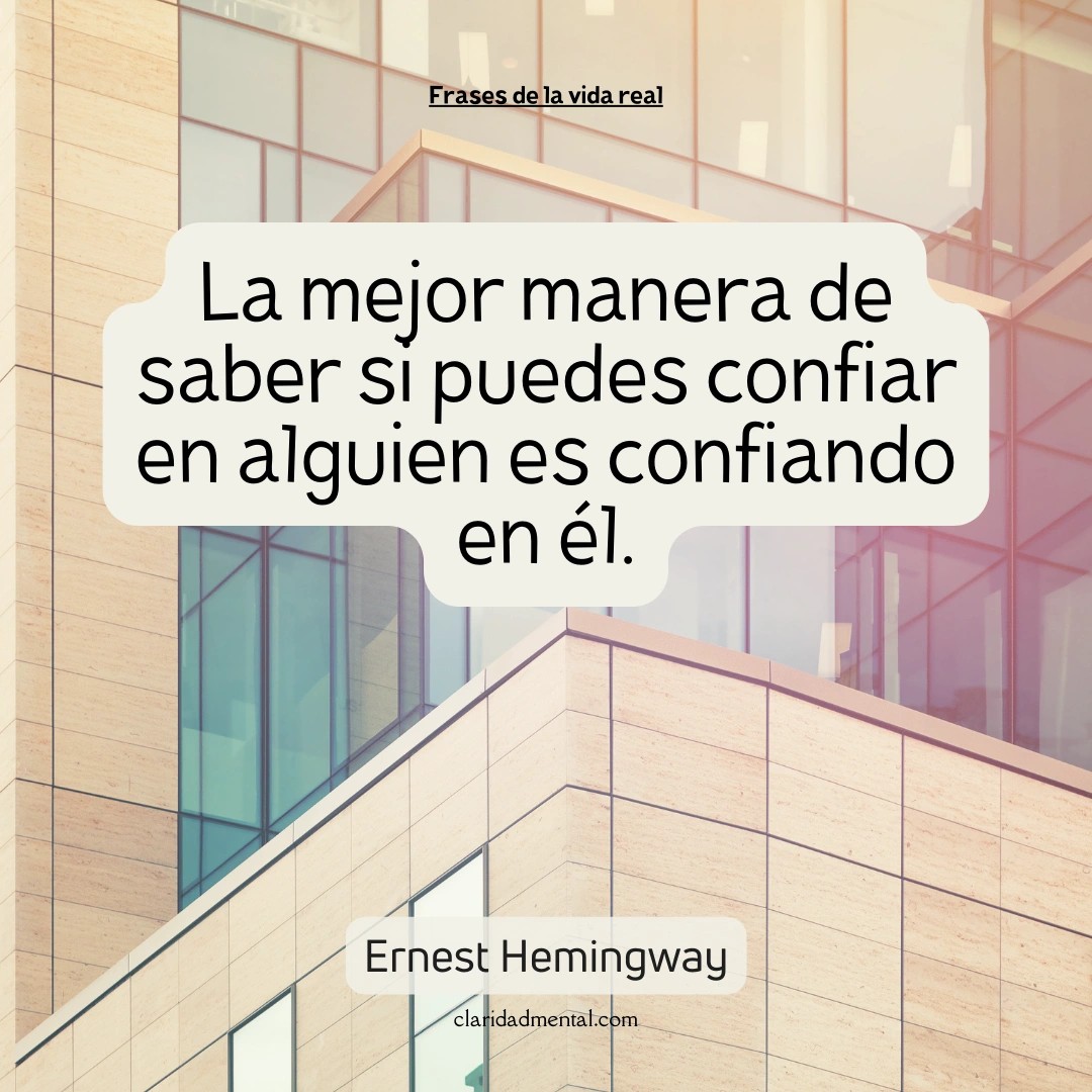 Ernest Hemingway: La mejor manera de saber si puedes confiar en alguien ...